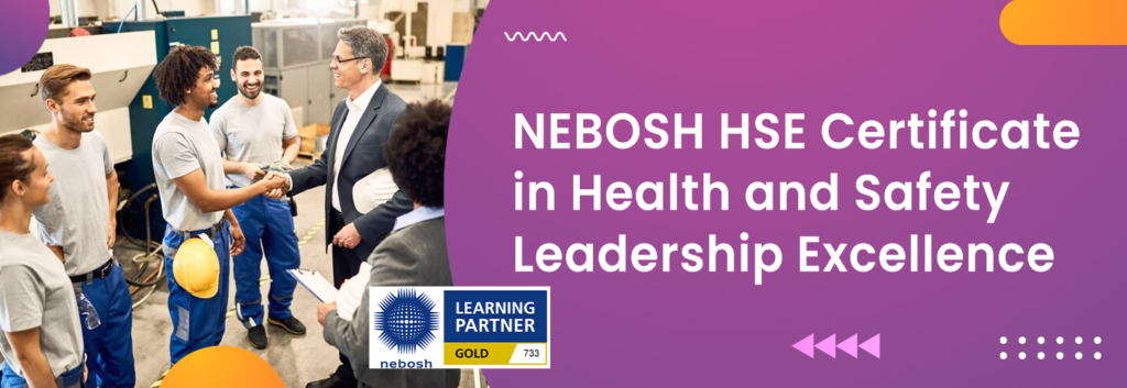 NEBOSH HSE Certificate in Health and Safety Leadership Excellence