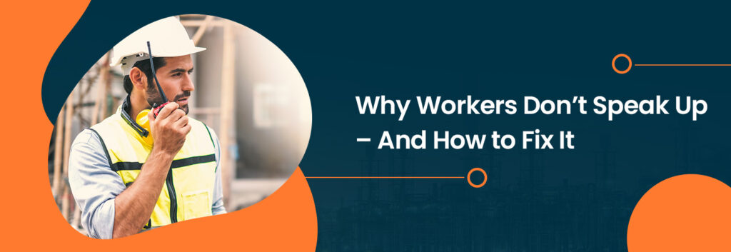 Why Workers Don’t Speak Up – And How to Fix It